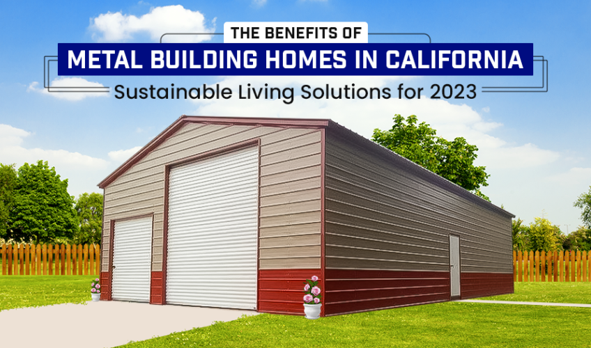 Benefits of Custom Metal Buildings Homes in California